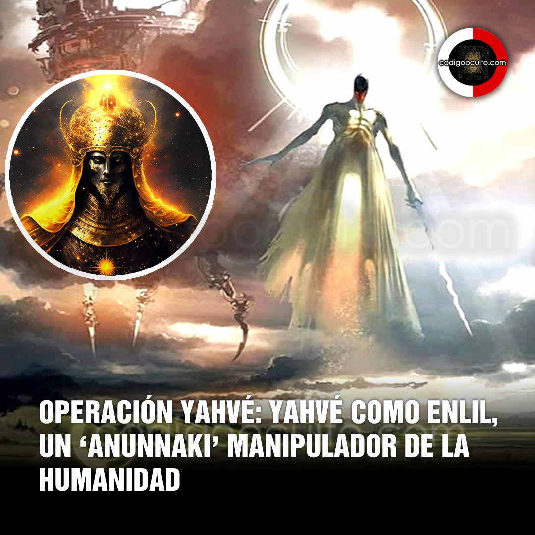 Yahve el Anunnaki que se hizo pasar por un dios | CODIGO OCULTO